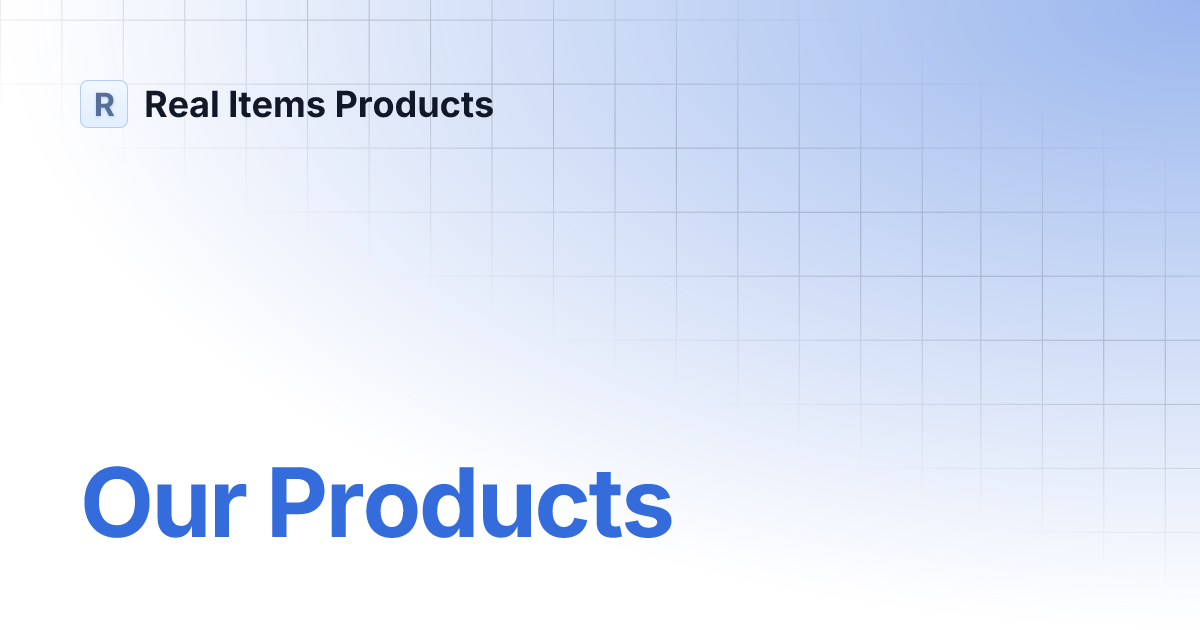 Our Products | Real Items Products